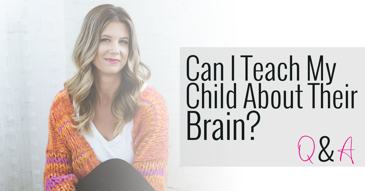 Can I teach my child about their brain? {EP 114} - Robyn Gobbel