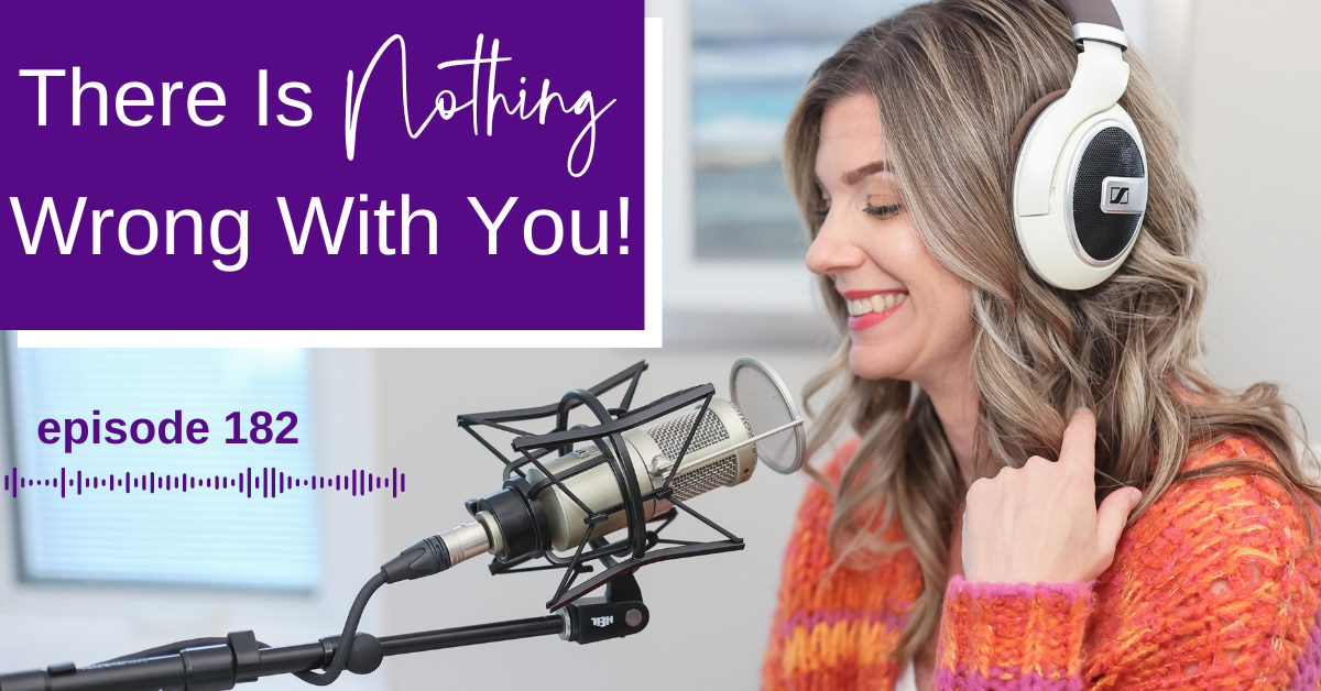 There Is Nothing Wrong With You! With Guest Janet Nordine {EP 182 ...